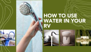 How to Use Water in Your RV - A Quick Guide to Your RV Water Tank