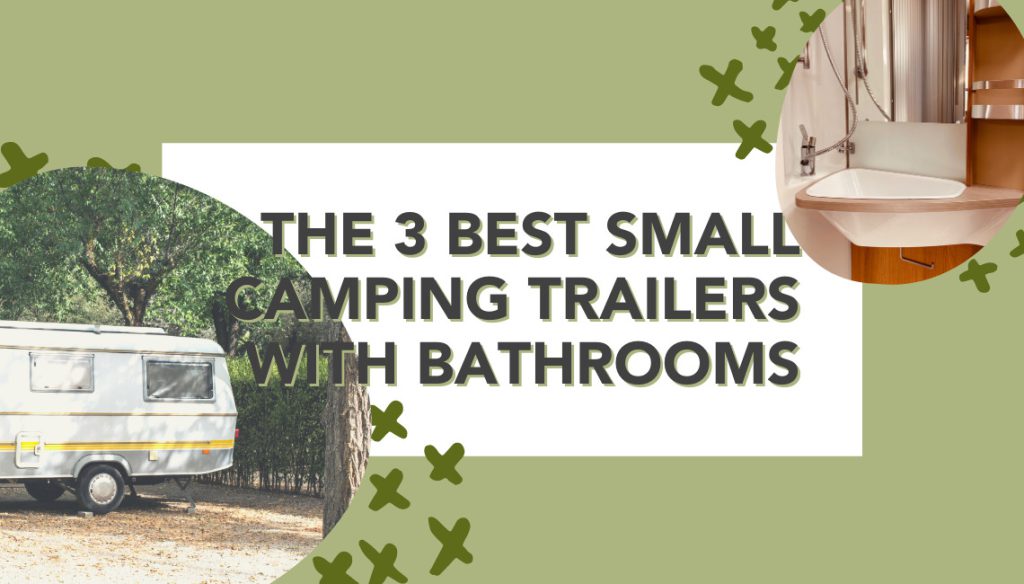 The 3 Best Small Camping Trailers With Bathrooms! | RVshare