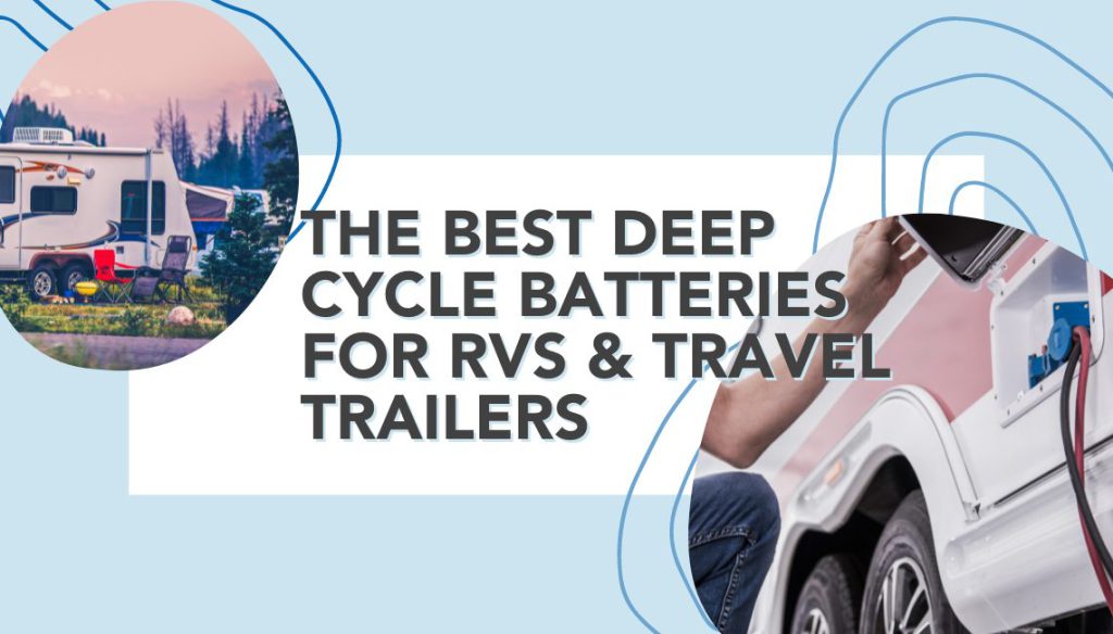 The Best Deep Cycle Batteries for RVs & Travel Trailers | RVshare
